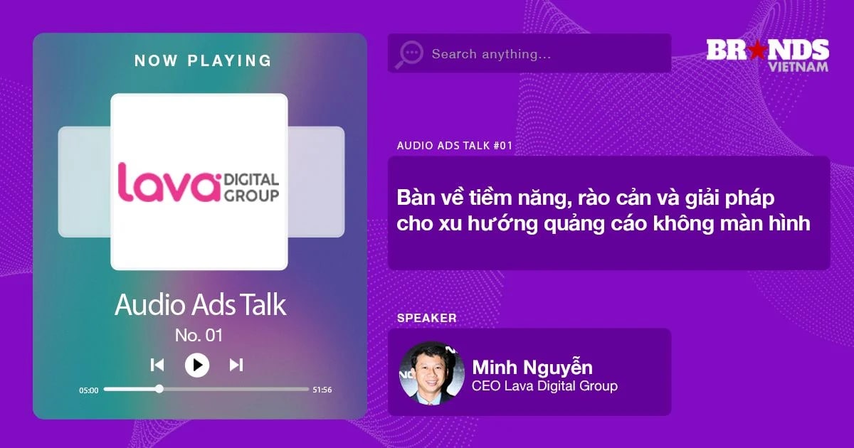 Audio Ads Talk #1: CEO Lava Digital Group bàn về tiềm năng, rào cản và ...